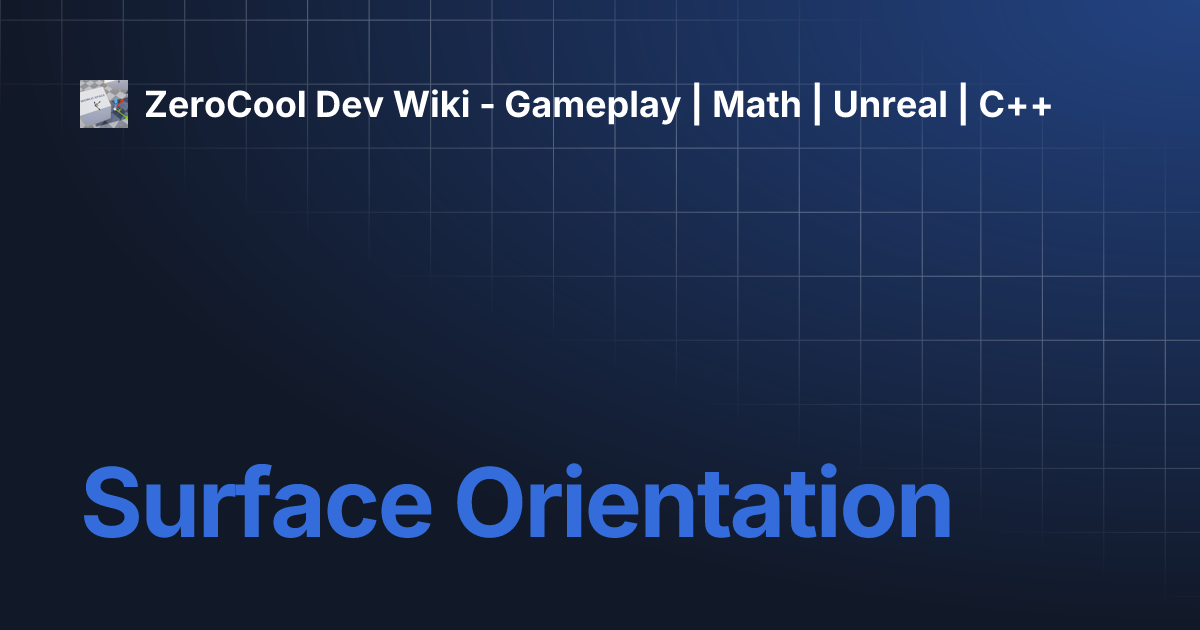 Surface Orientation | ZeroCool Dev Wiki - Gameplay | Math | Unreal | C++