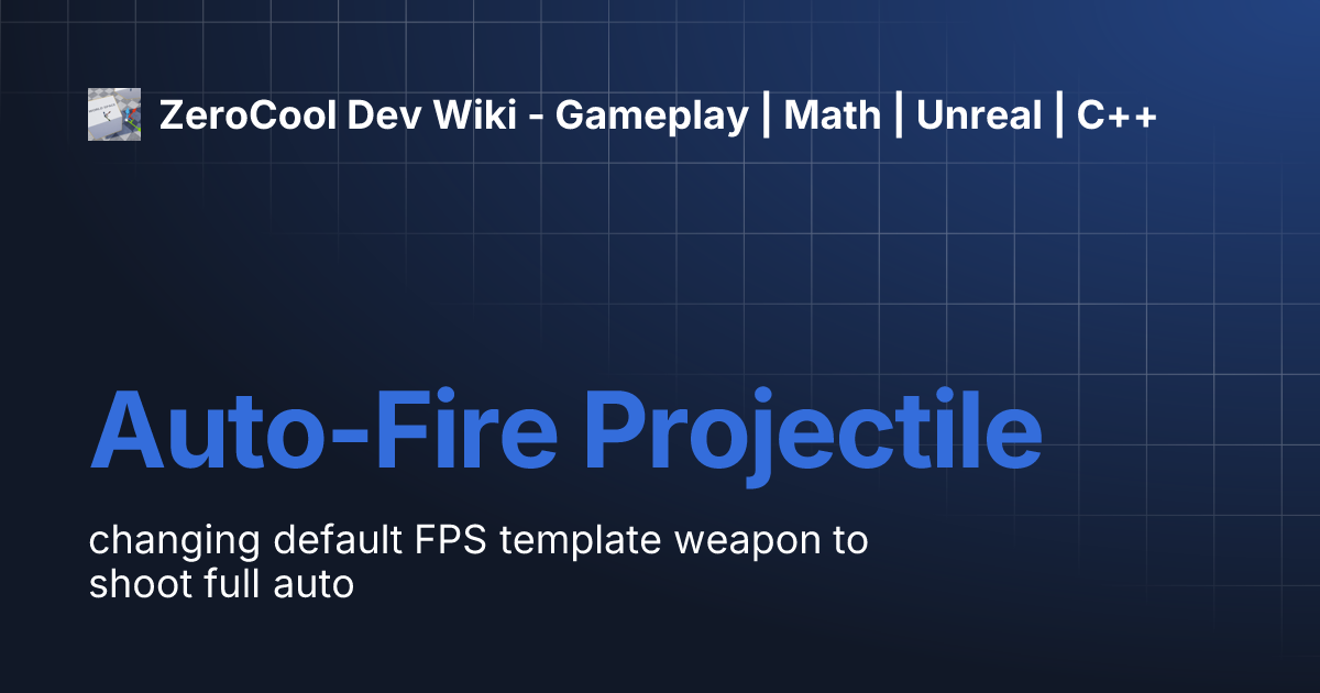 Auto-Fire Projectile | ZeroCool Dev Wiki - Gameplay | Math | Unreal | C++