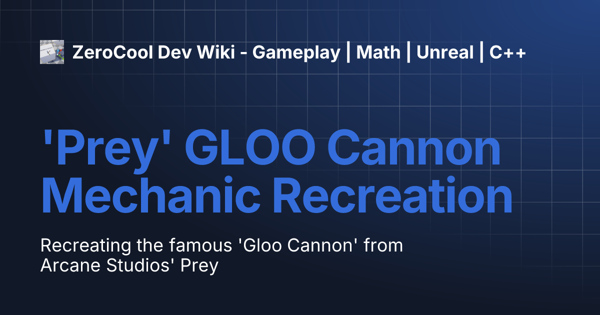 'Prey' GLOO Cannon Mechanic Recreation | ZeroCool Dev Wiki - Gameplay | Math | Unreal | C++