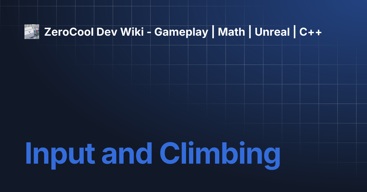 Input and Climbing | ZeroCool Dev Wiki - Gameplay | Math | Unreal | C++