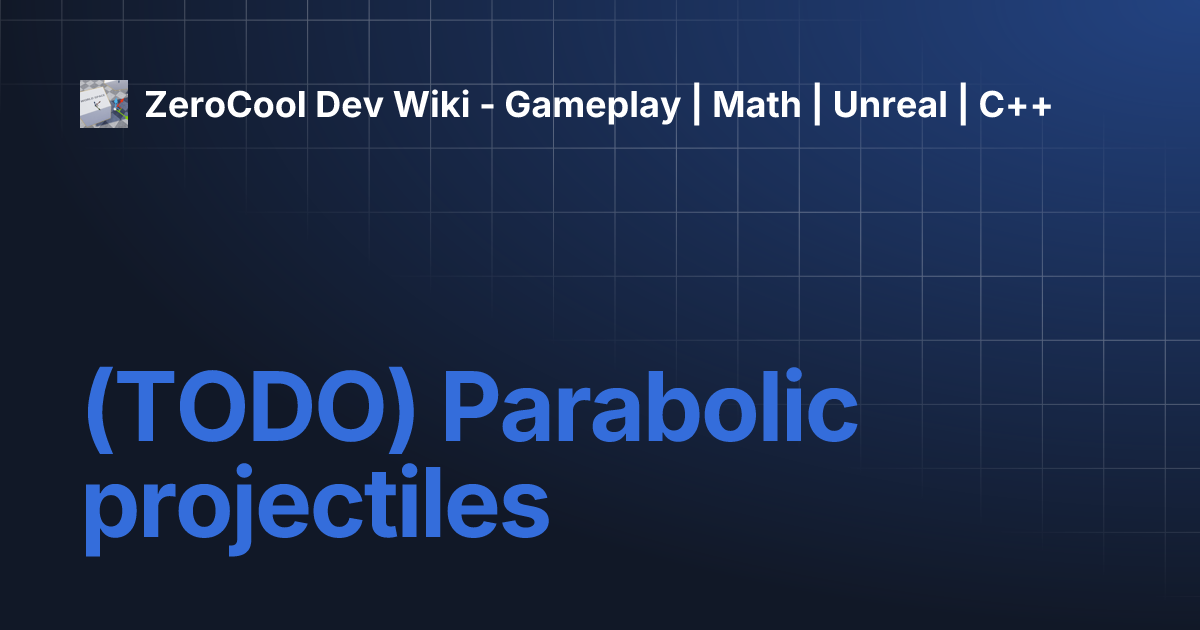 (TODO) Parabolic projectiles | ZeroCool Dev Wiki - Gameplay | Math | Unreal | C++